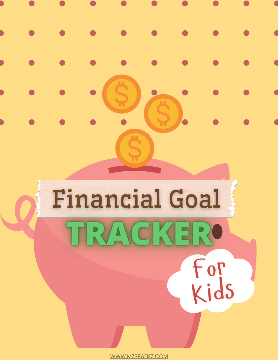 FINANCIAL GOAL TRACKER FOR KIDS – MzSpadez.com